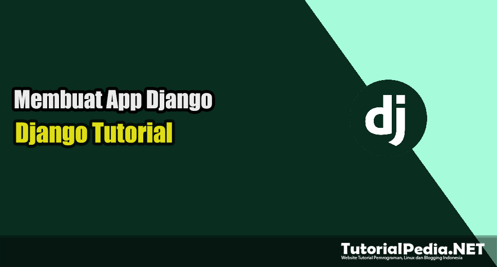 Tutorial Django Bahasa Indonesia #4: Membuat App Django - TutorialPedia