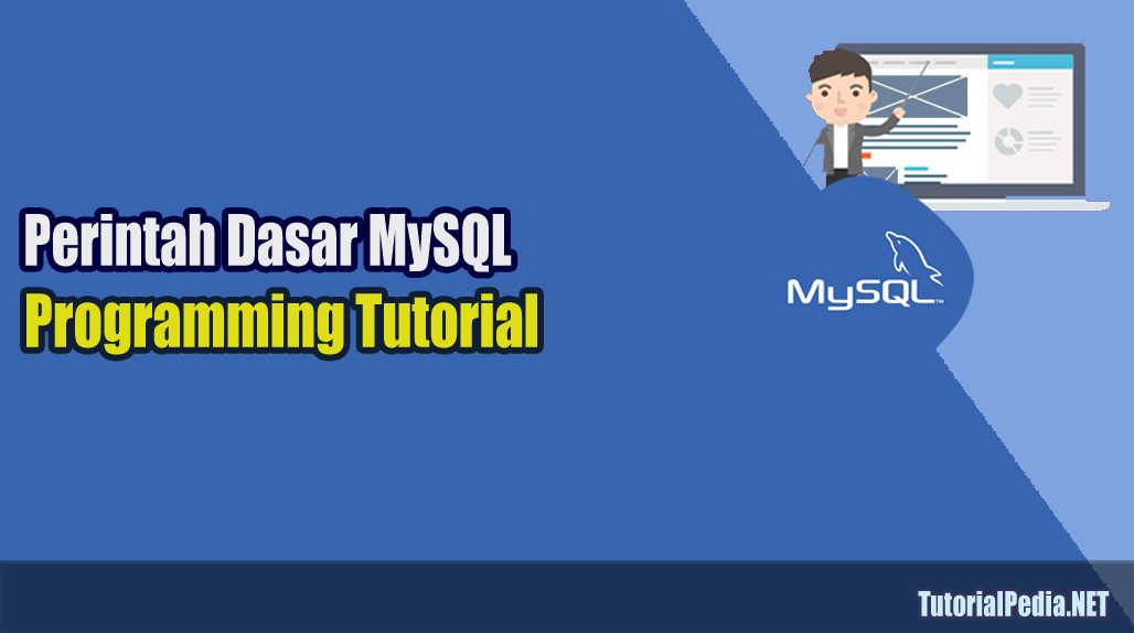 Perintah Dasar MySQL Lengkap - TutorialPedia Perintah Dasar MySQL Lengkap - TutorialPedia